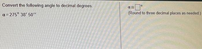 Solved Convert the following angle to decimal degrees. | Chegg.com