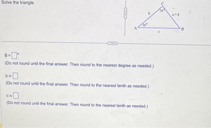 Solved Solve the triangle. B= (Do not round until the final | Chegg.com