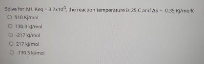 Solved How to solve Solve for ΔH. ﻿Keq=3.7×104, ﻿the | Chegg.com