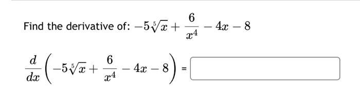 Solved Find the derivative of: −55x+x46−4x−8 | Chegg.com
