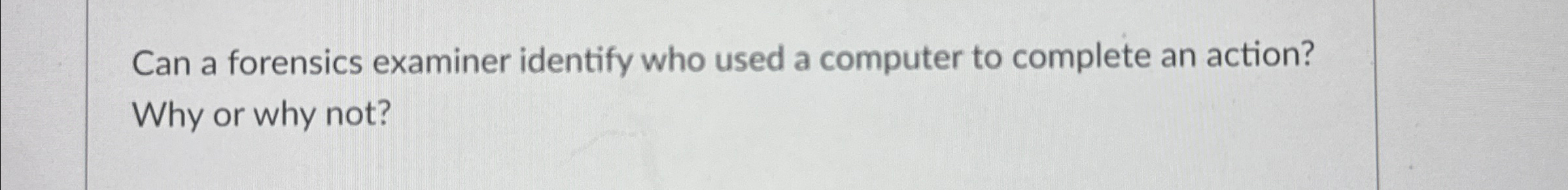 Solved Can a forensics examiner identify who used a computer | Chegg.com