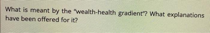Solved What is meant by the "wealth-health gradient? What | Chegg.com