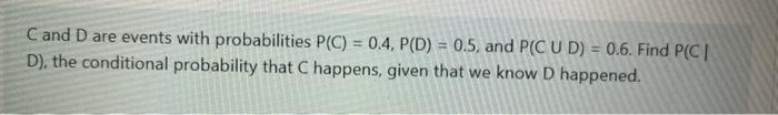 Solved C and D are events with probabilities | Chegg.com