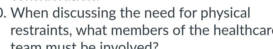 Solved When discussing the need for physical restraints, | Chegg.com