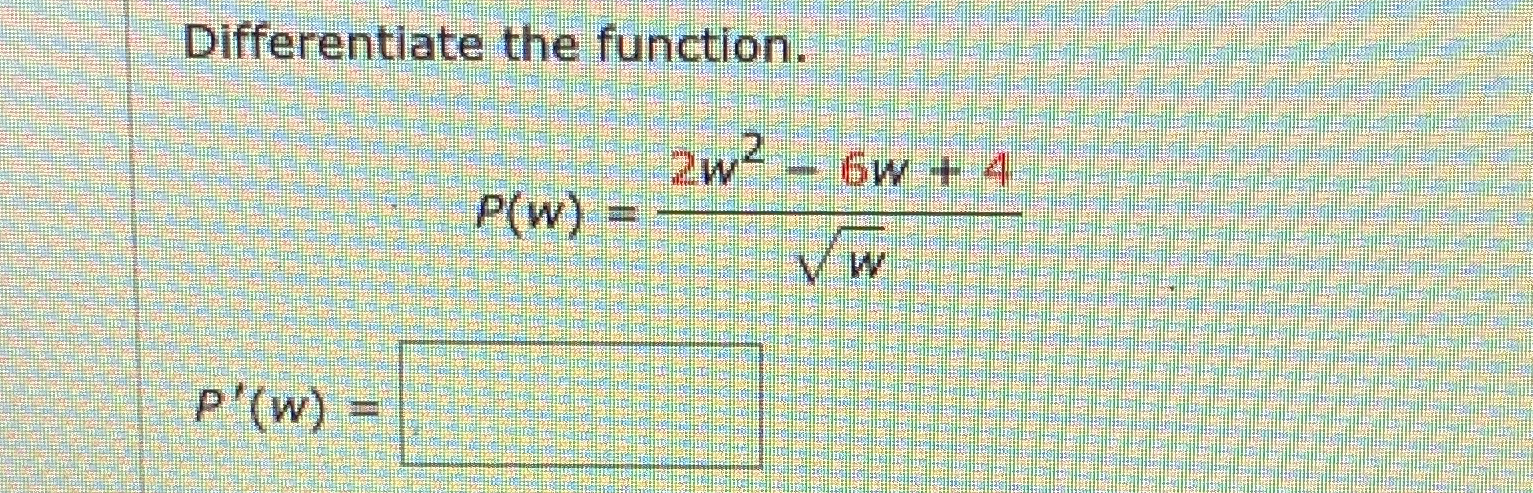 Solved Differentiate the function.P(w)=2w2-6w+4w2P'(w)= | Chegg.com