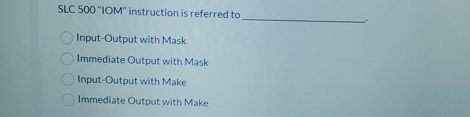 Solved SLC 500 ﻿"IOM" instruction is referred tcInput-Output | Chegg.com