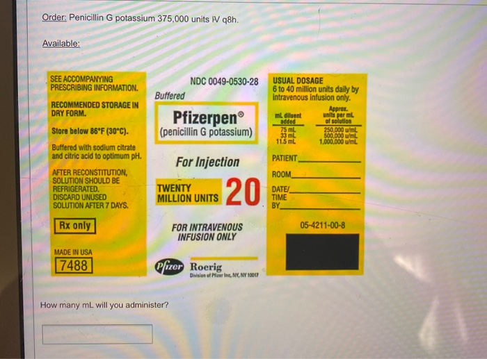 Solved Order:Penicillin G potassium 375,000 units 1 q8h. | Chegg.com