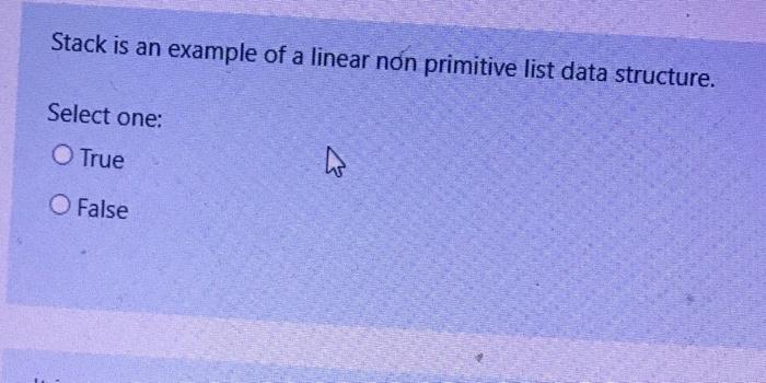 Solved Stack is an example of a linear non primitive list | Chegg.com