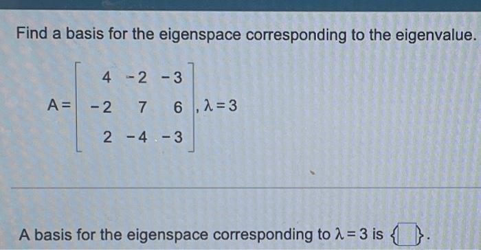 Solved Find a basis for the eigenspace corresponding to the | Chegg.com
