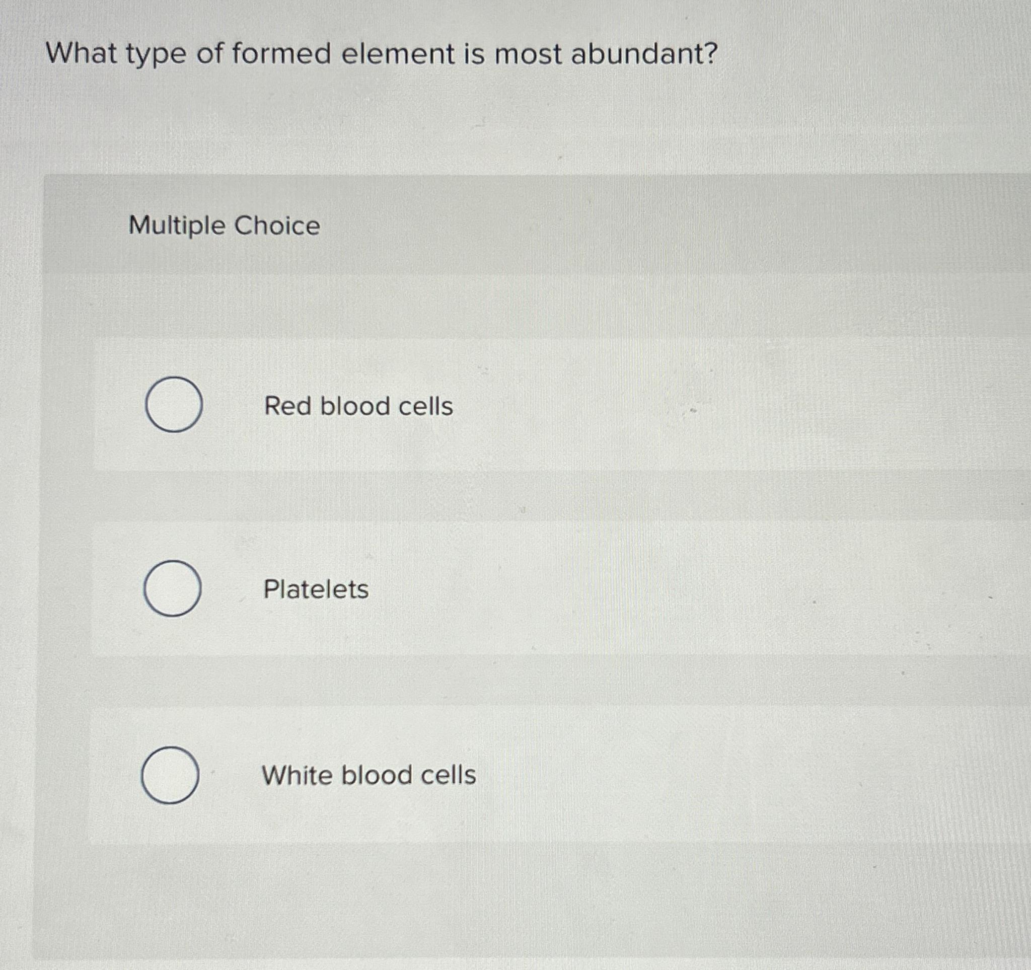 Solved What type of formed element is most abundant?Multiple | Chegg.com