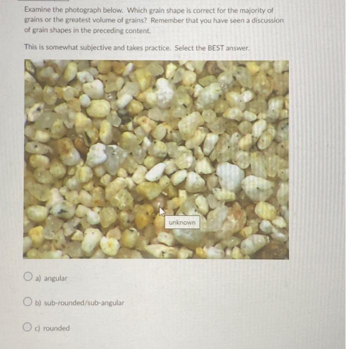 Solved Examine the photograph below. Which grain shape | Chegg.com