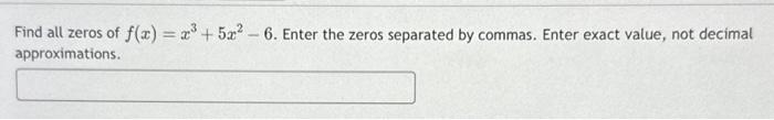 Solved Find all zeros of f(x)=x3+5x2−6. Enter the zeros | Chegg.com