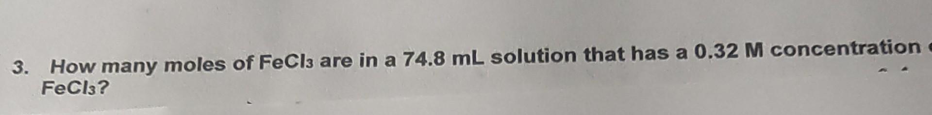 Solved 3. How many moles of FeCl3 are in a 74.8 mL solution | Chegg.com
