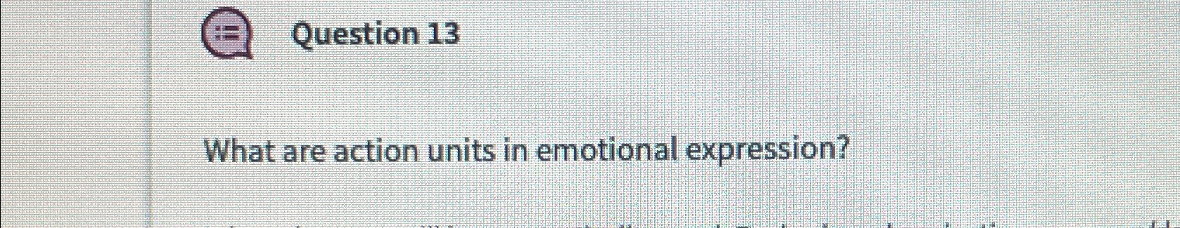 Solved Question 13What are action units in emotional | Chegg.com