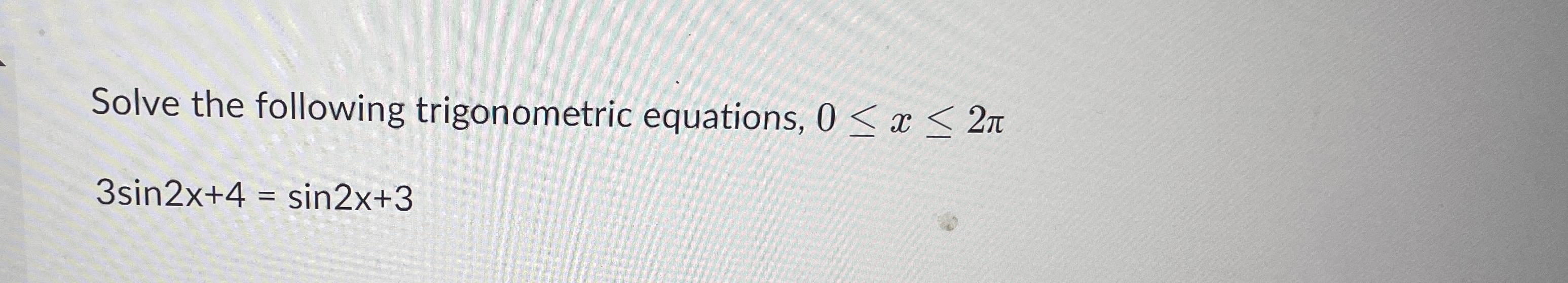 Solved Solve the following trigonometric equations, | Chegg.com