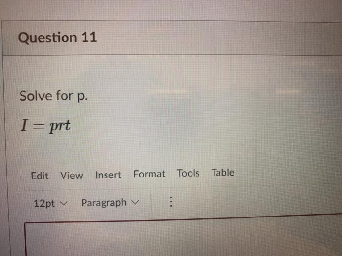 Solved Question 11 Solve for p. I= prt Edit View Insert | Chegg.com