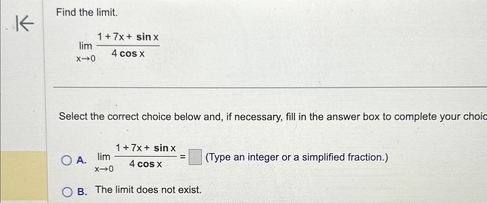 Solved Find the limit.limx→01+7x+sinx4cosxSelect the correct | Chegg.com