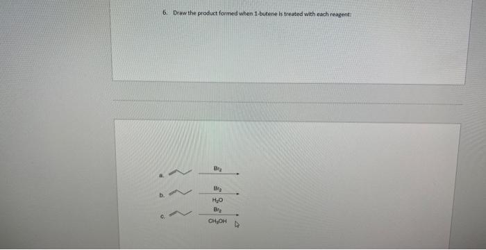 Solved 6. Draw the product formed whon 1-butene is treated | Chegg.com