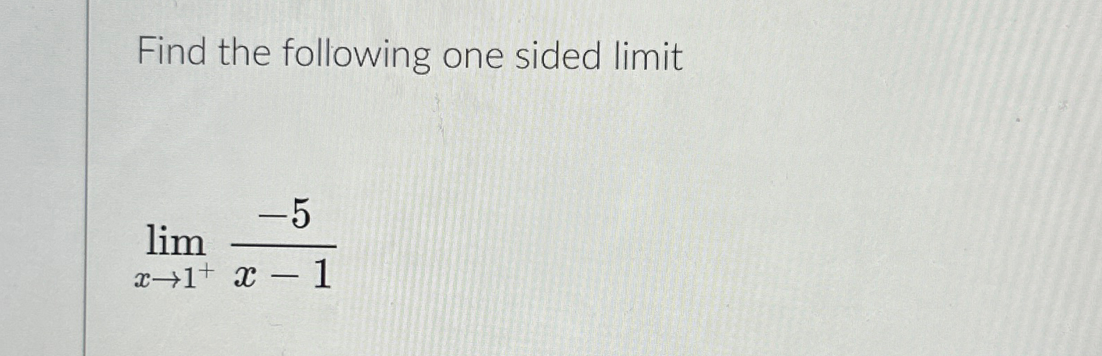 Solved Find the following one sided limitlimx→1+-5x-1 | Chegg.com