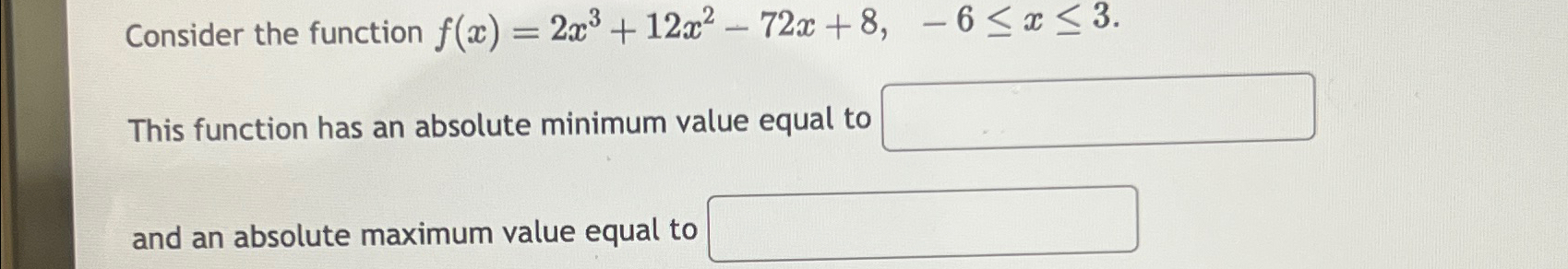 Solved Consider the function f(x)=2x3+12x2-72x+8,-6≤x≤3.This | Chegg.com
