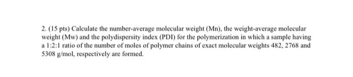 Solved 2. (15 pts) Calculate the number-average molecular | Chegg.com Solved 2. (15 pts) Calculate the number-average molecular | Chegg.com