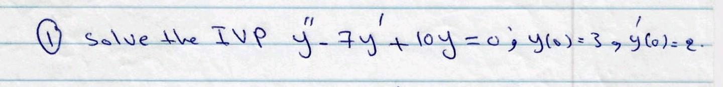 Solved solve the IVP y''-7y'+10y=0 , y(0)=3 , y'(0)=2 solve | Chegg.com