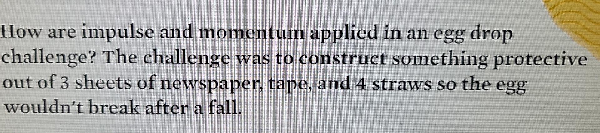 How are impulse and momentum applied in an egg drop | Chegg.com