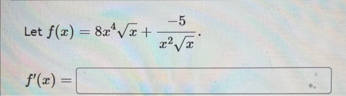 Solved Let f(x)=8x4x+x2x−5 f′(x)= | Chegg.com