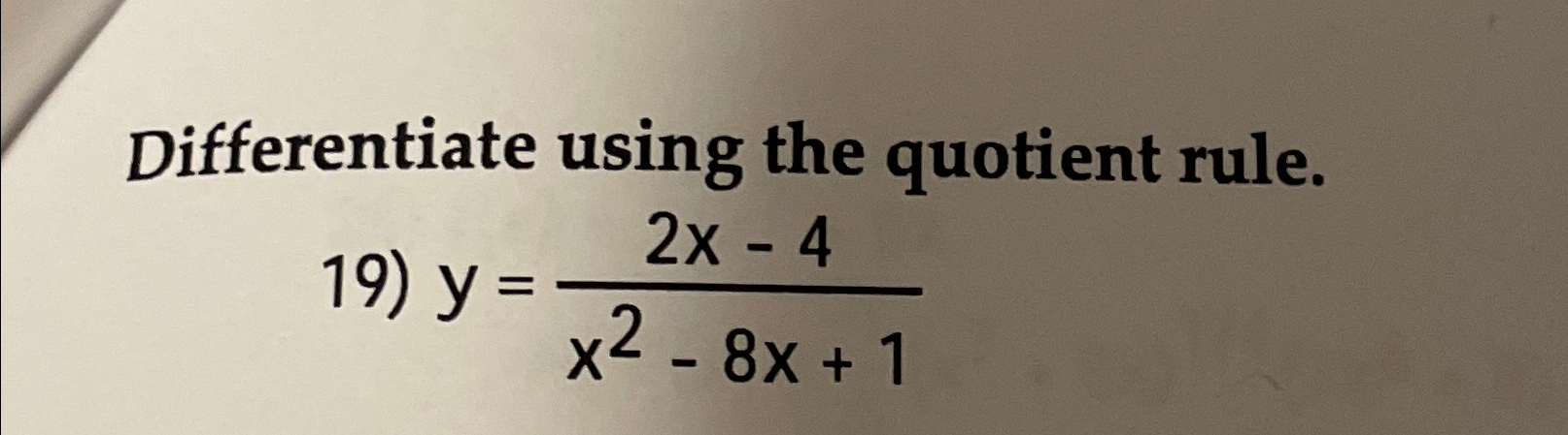 Solved Differentiate using the quotient rule.y=2x-4x2-8x+1 | Chegg.com