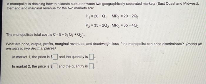 Solved A monopolist is deciding how to allocate output | Chegg.com