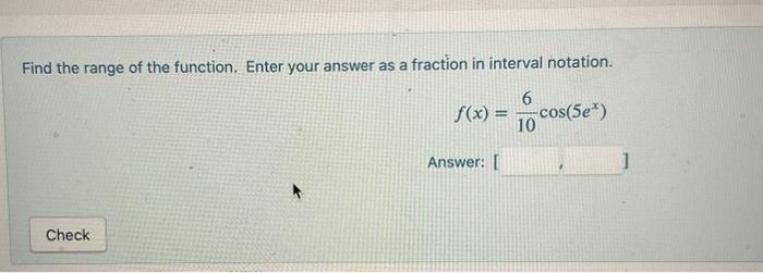 Solved Find the range of the function. Enter your answer as | Chegg.com