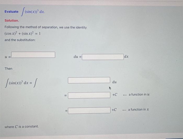 Solved Evaluate ∫(sin(x))3dx Solution. Following the method | Chegg.com