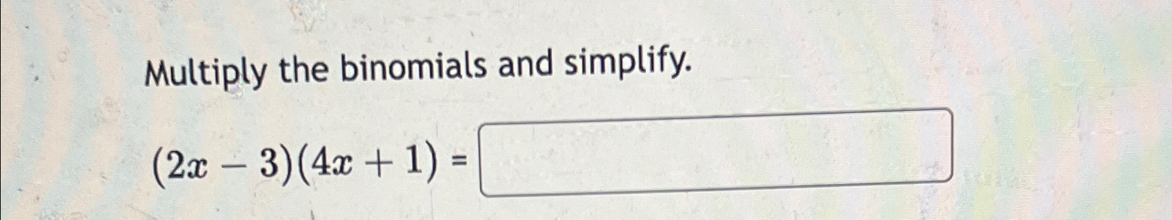 Solved Multiply The Binomials And Simplify 2x 3 4x 1