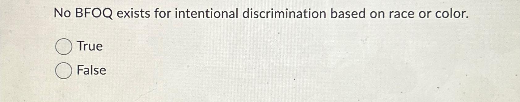 Solved No BFOQ exists for intentional discrimination based | Chegg.com