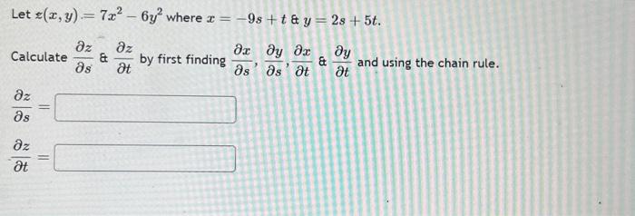 Solved Let z(x,y)=7x2−6y2 where x=−9s+t \& y=2s+5t. | Chegg.com