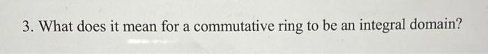 Solved 3. What does it mean for a commutative ring to be an | Chegg.com