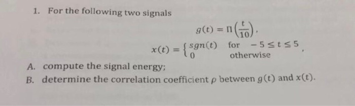 Solved For the following two signals 1. g)=nT) -5sts5 sgn(t) | Chegg.com