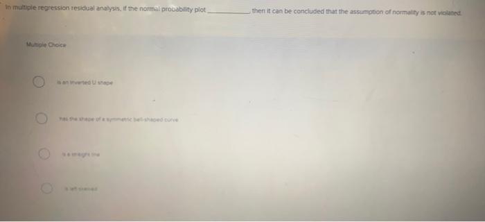 Solved In multiple regression residual analysis, if the | Chegg.com