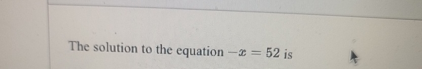 Solved The solution to the equation -x=52 ﻿is | Chegg.com