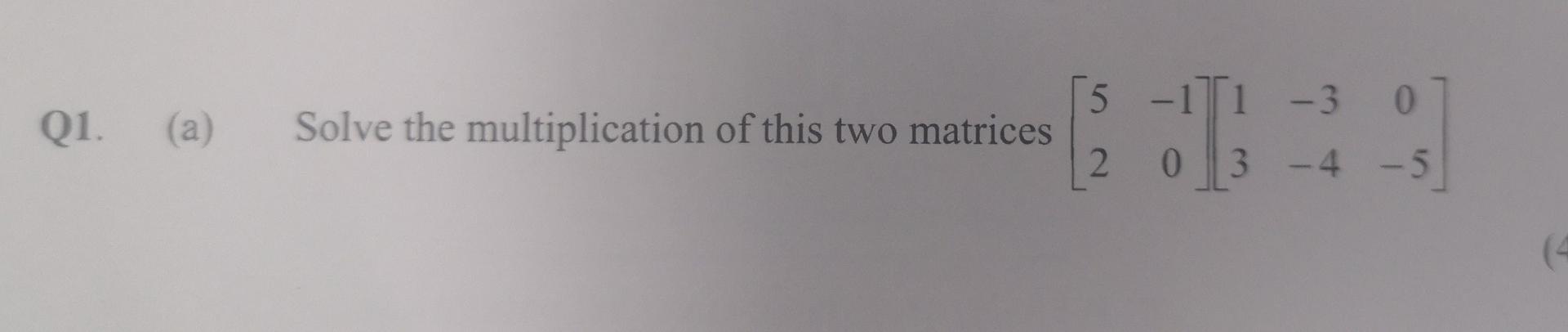 Solved Q1. (a) Solve the multiplication of this two matrices | Chegg.com