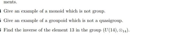Solved ments Give an example of a monoid which is not group. | Chegg.com