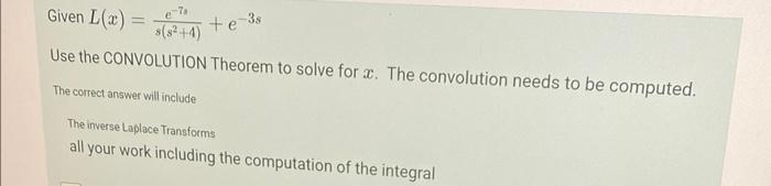 Solved Given L(x)=s(s2+4)e−7s+e−3s Use the CONVOLUTION | Chegg.com