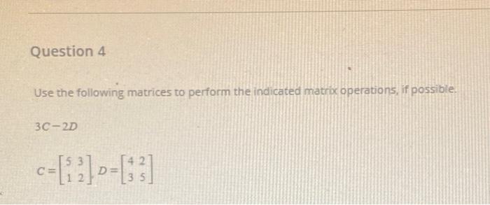 Solved Question 4 Use the following matrices to perform the | Chegg.com