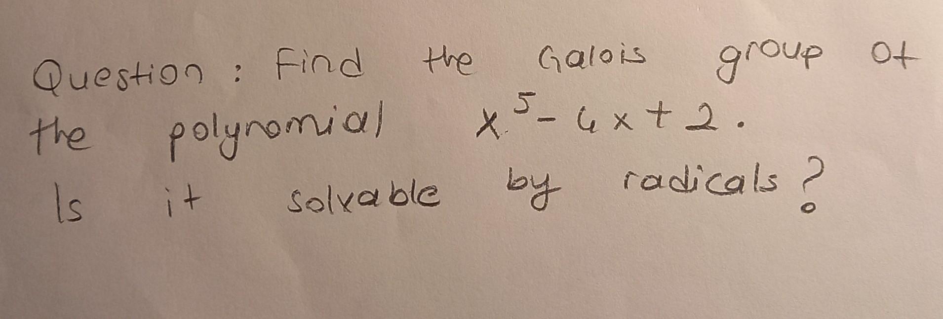 Solved Question: find the Galois group of the polynomial XS | Chegg.com