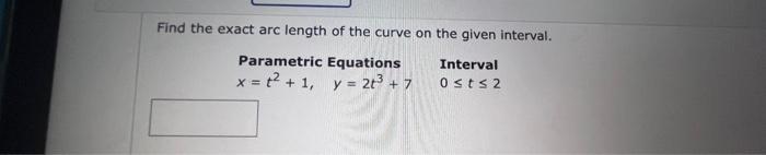 [Solved]: Find the exact arc length of the curve on the giv
