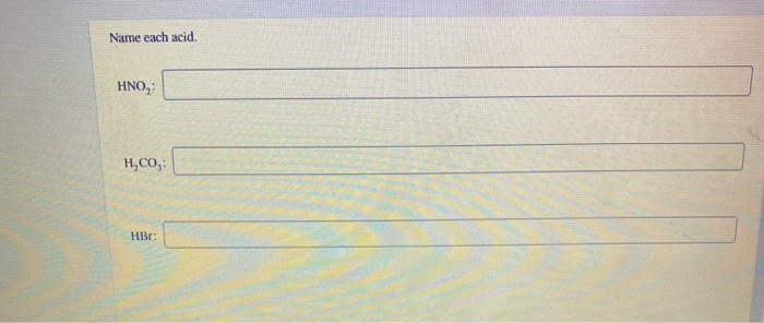 Solved Name each acid. HNO, H,CO, E | Chegg.com