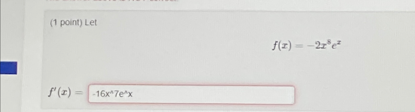 Solved (1 ﻿point) ﻿Letf(x)=-2x8exf'(x)= | Chegg.com
