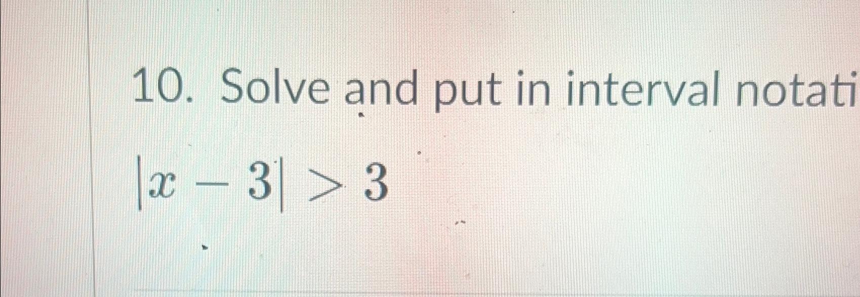 Solved Solve and put in interval notatiOn|x-3|>3 | Chegg.com