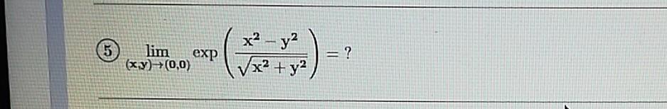 Solved 5 lim exp (xy)(0,0) х? – у? ? x2+y. ? | Chegg.com