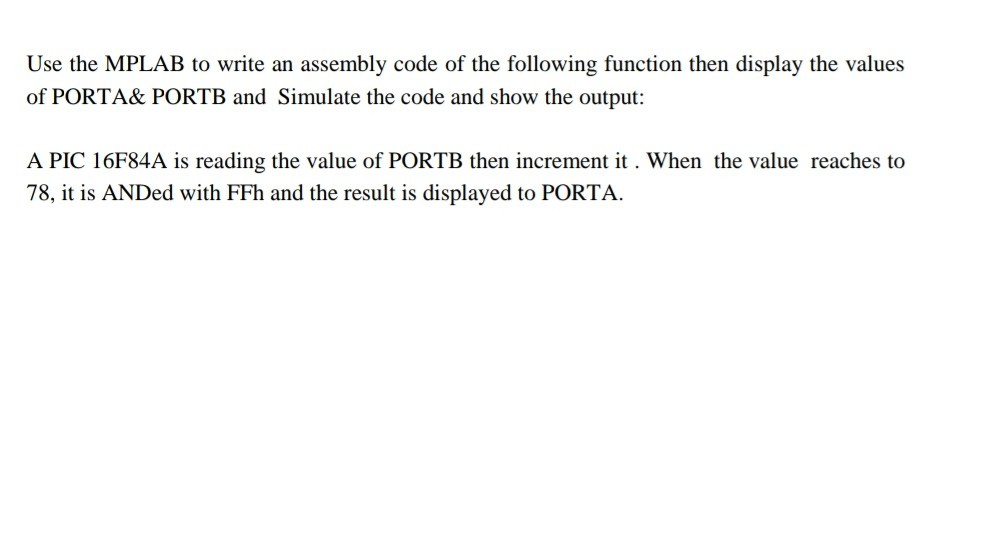 Use The Mplab To Write An Assembly Code Of The